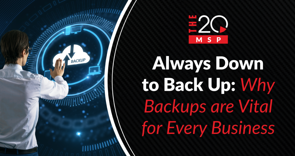 Always Down to Back Up: Why Backups Are Vital for Every Business