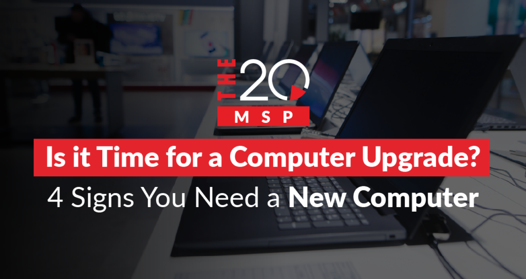 Is It Time for a Computer Upgrade? 4 Signs You Need a New Computer